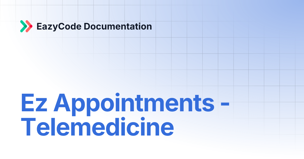 Ez Appointments - Telemedicine | EazyCode Documentation